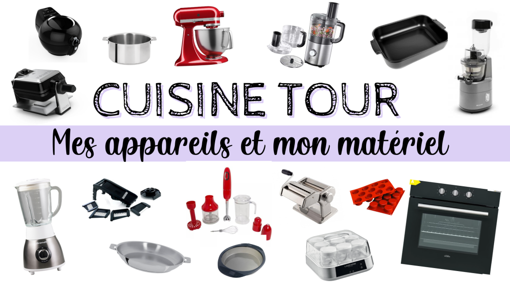 CUISINE TOUR : tous mes appareils et mon matériel de cuisine ...